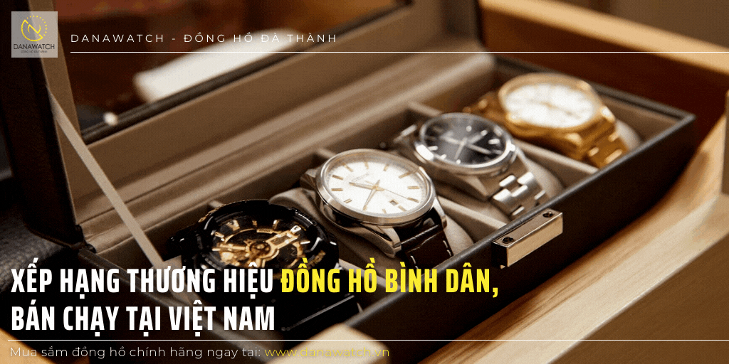 Xếp Hạng Thương Hiệu đồng Hồ Bình Dân Bán Chạy Tại Việt Nam