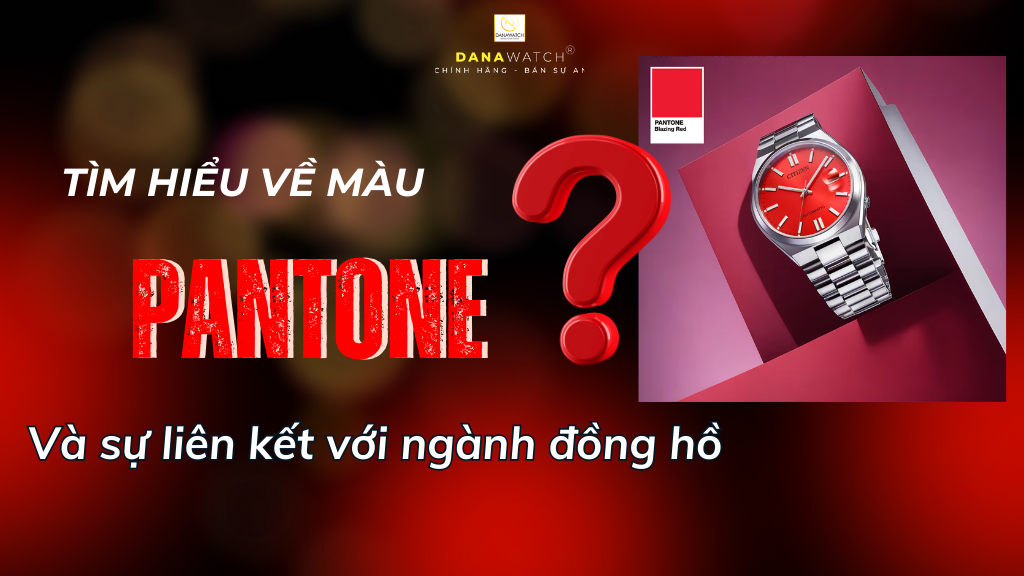 Tìm hiểu về màu Pantone và liên hệ giữa chúng với ngành đồng hồ - Danawatch
